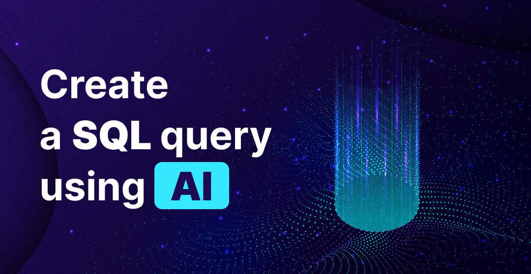 How To Create A SQL Query Using AI In Less Time 