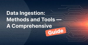 Data Ingestion: Methods and Tools — A Comprehensive Guide