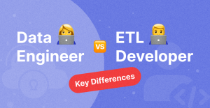 Data Engineer vs ETL Developer: Key Differences