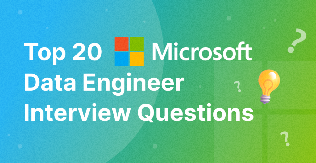 Top 20 Microsoft Data Engineer Interview Questions