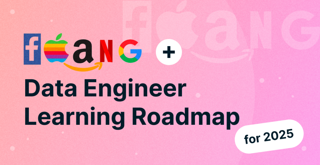 FAANG+ Data Engineer Learning roadmap for 2025