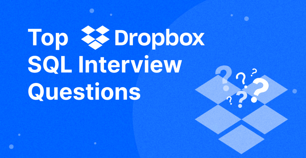 Top Dropbox SQL Interview Questions