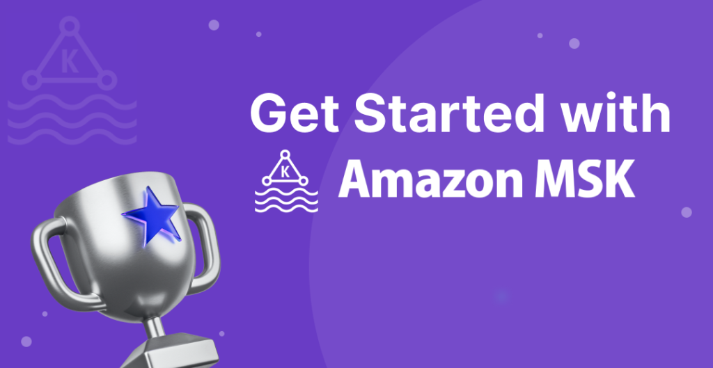 Get Started with Amazon MSK – Key features