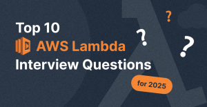 Top 10 AWS Lambda Interview Questions for 2025
