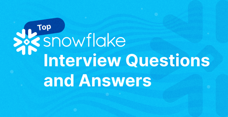 Top Snowflake Interview Questions and Answers Top Snowflake Interview Questions and Answers