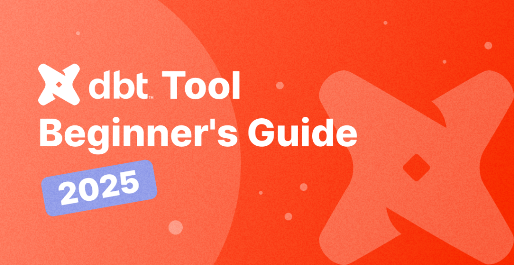Dbt tool. Beginner’s guide 2025