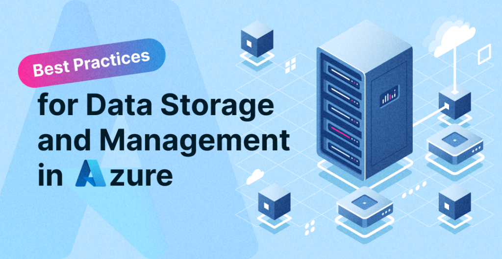 The Challenge of Azure Data Management: Why Best Practices Matter