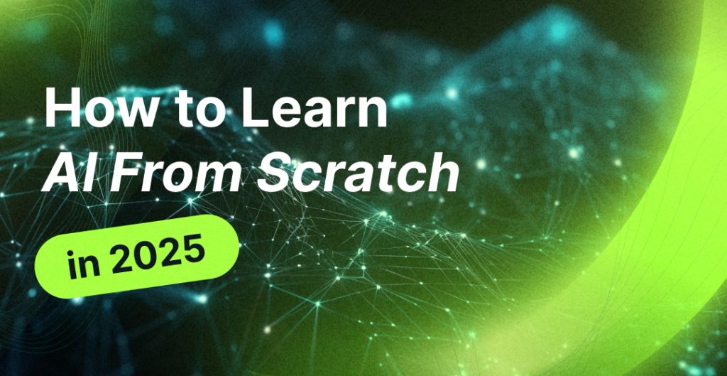 How to Learn AI From Scratch in 2025
