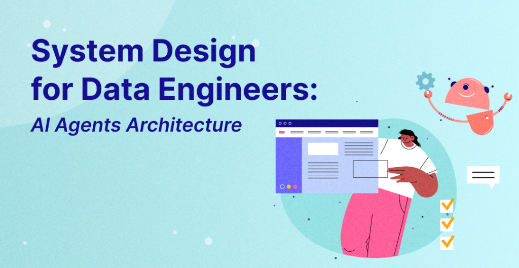 System Design for Data Engineers: AI Agents Architecture