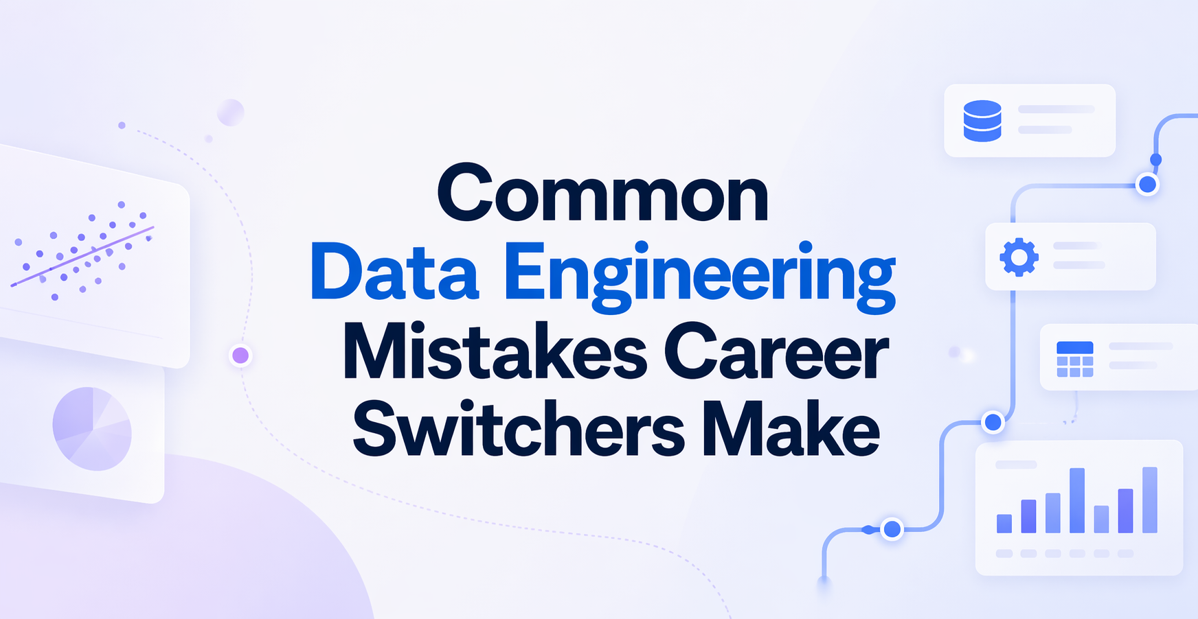 Common Data Engineering Mistakes Career Switchers Make